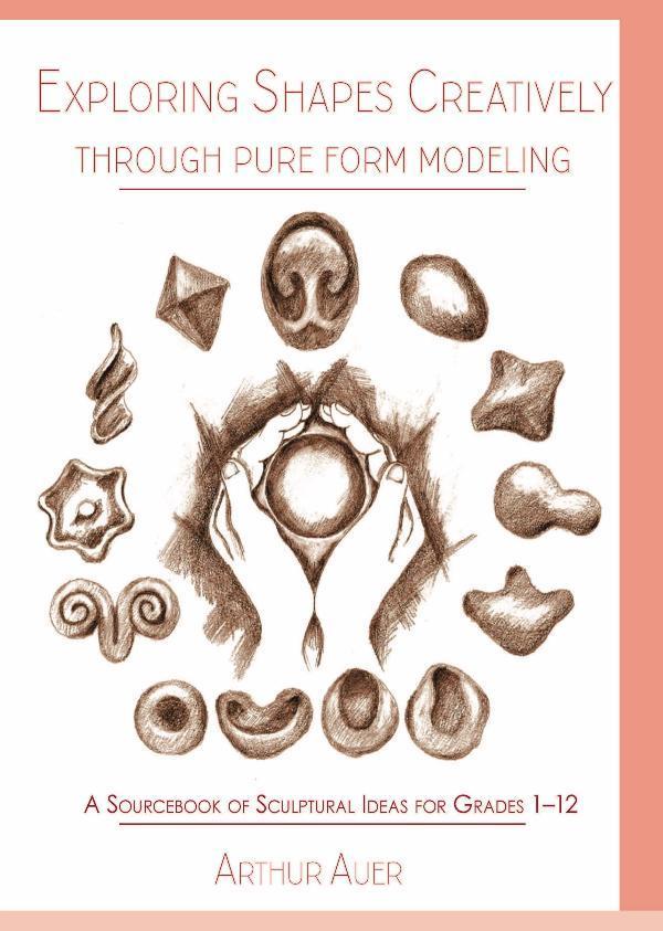 Exploring Shapes Creatively Through Pure Form Modeling A Sourcebook of ...