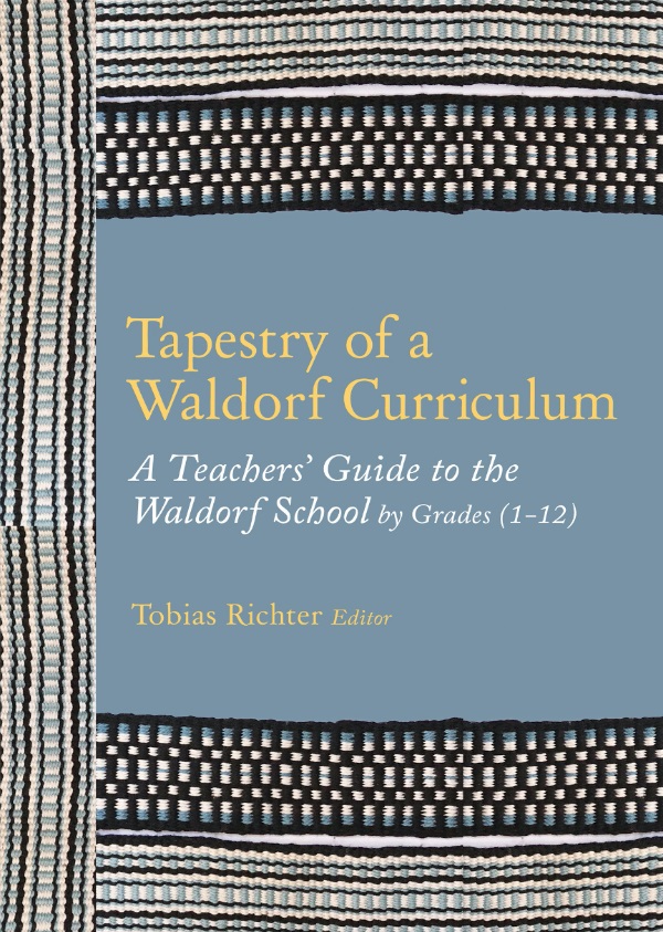 Tapestry of a Waldorf Curriculum A Teachers' Guide to the Waldorf ...