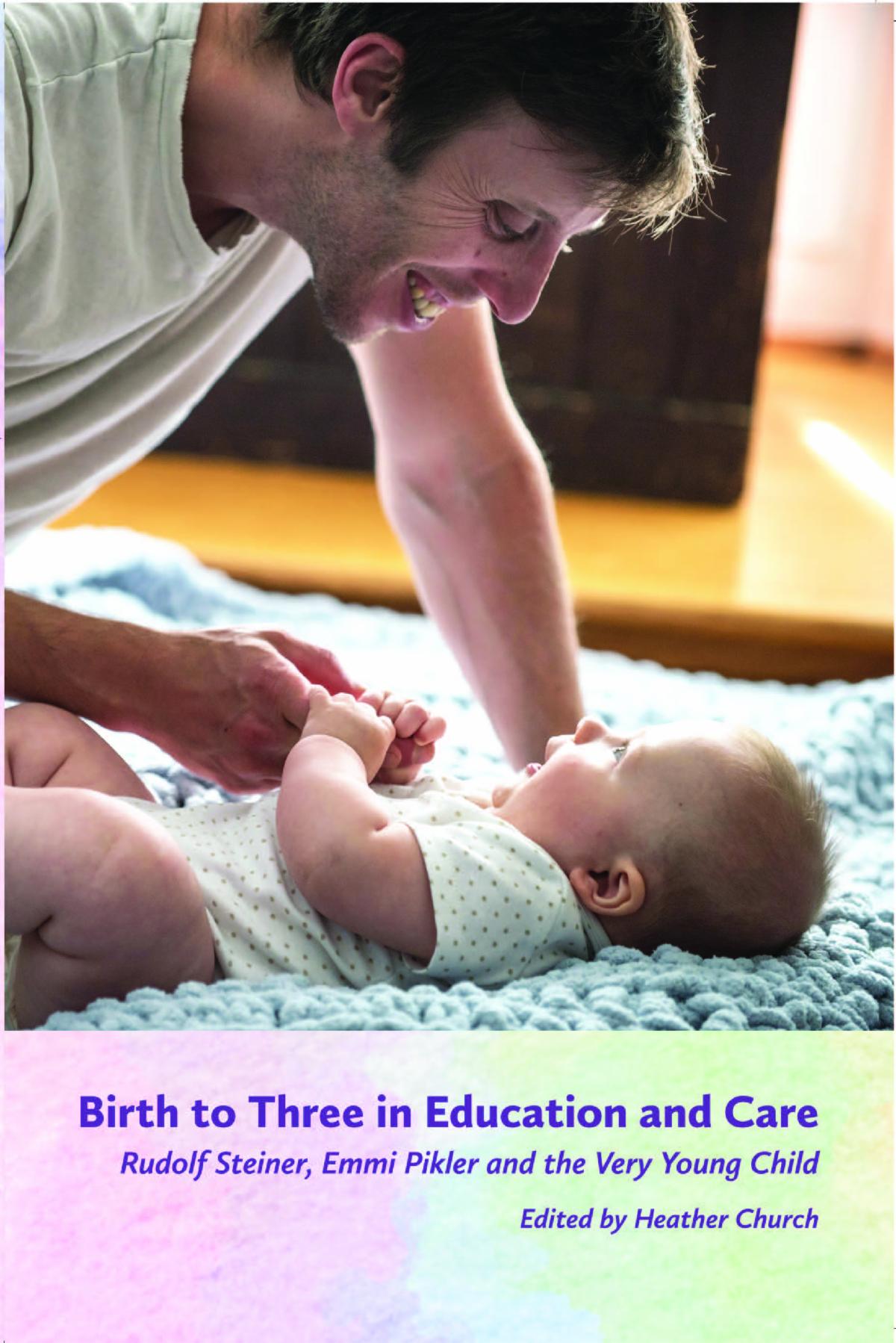 Birth to Three in Education and Care Rudolf Steiner, Emmi Pikler, and ...