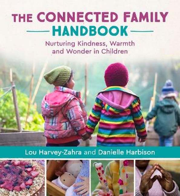 Connected Family Handbook Nurturing Kindness, Warmth and Wonder in Children