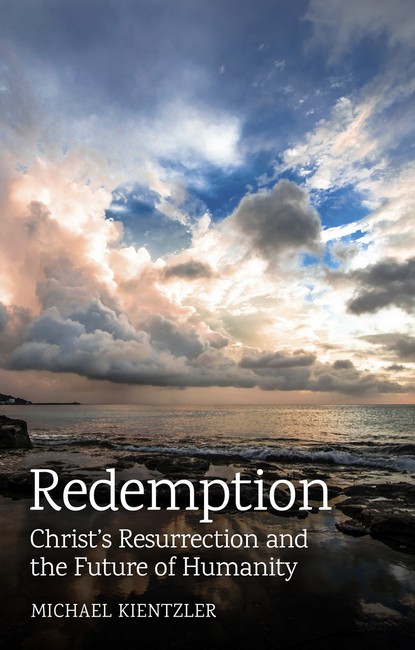 Redemption Christ's Resurrection and the Future of Humanity
