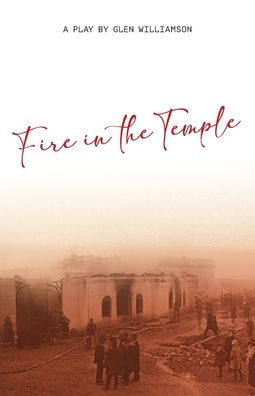 Fire in the Temple A Play by Glen Williamson