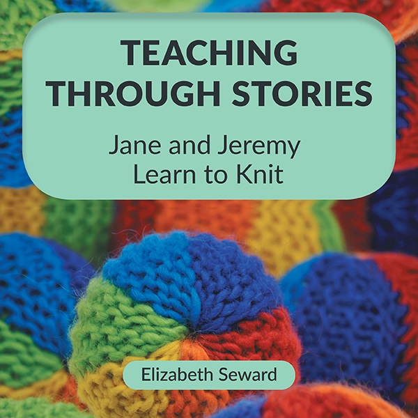 Teaching Through Stories Jane and Jeremy Learn to Knit